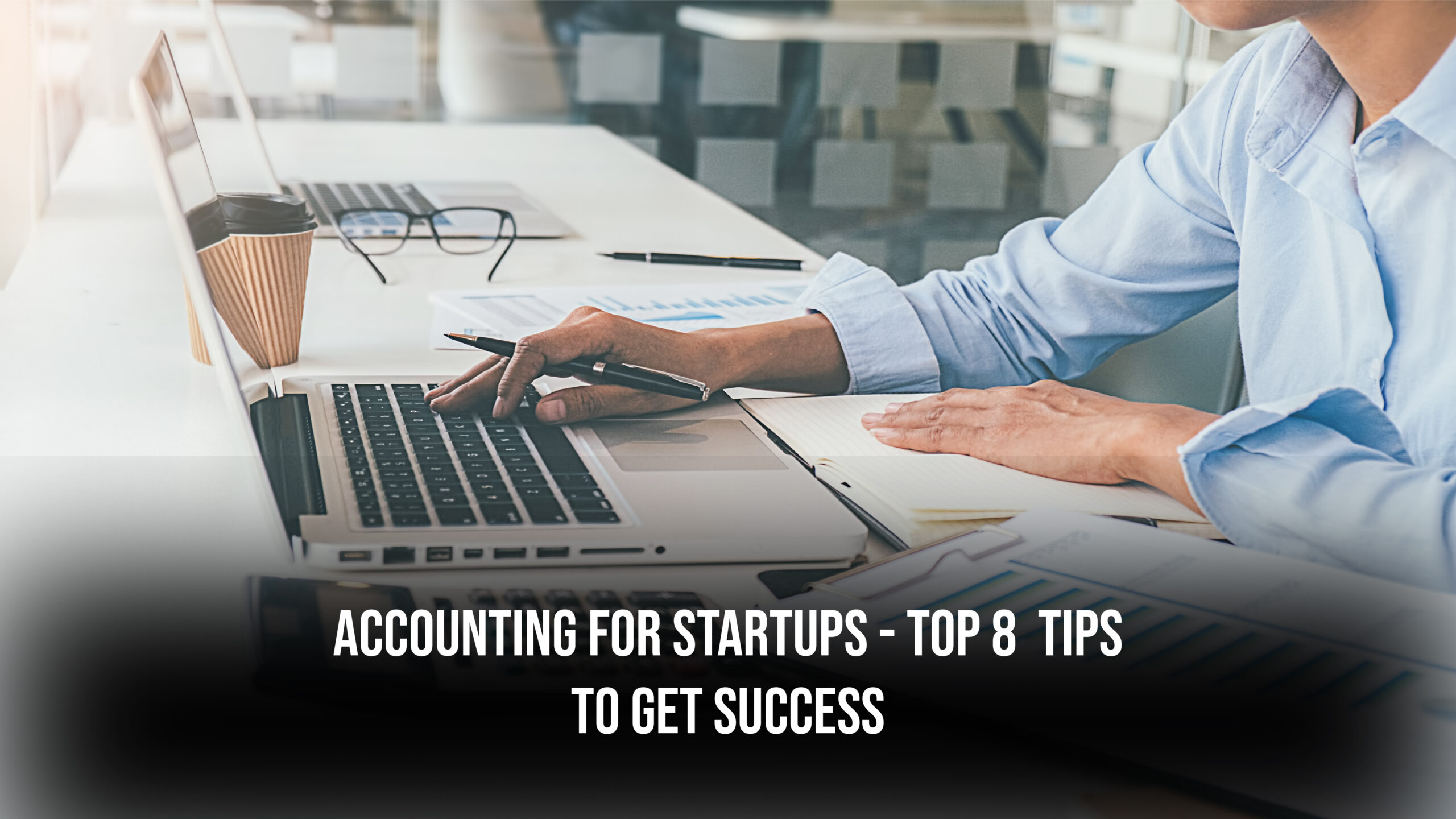 Accounting For Startups | Top 8 Tips to Get Success